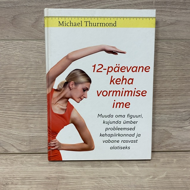 "12-päevane keha vormimise ime" Michael Thurmond - Aarete Laegas e-pood